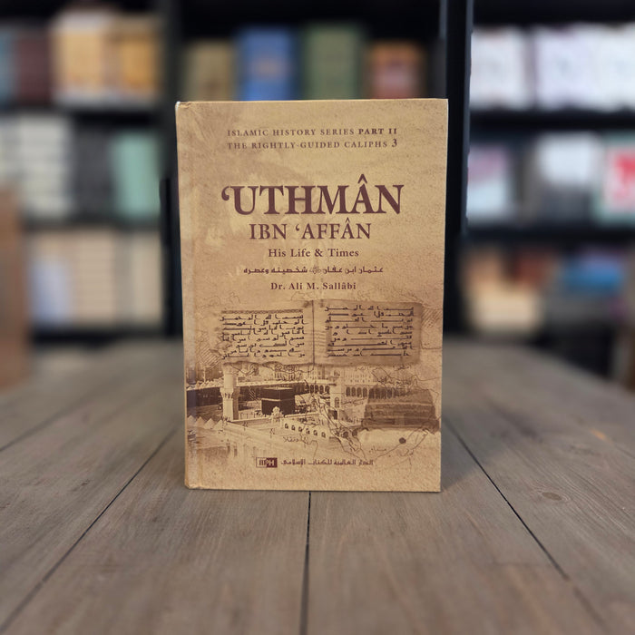BIOGRAPHY OF UTHMAN IBN AFFAN (RA) - The Islamic Book Cafe LLC